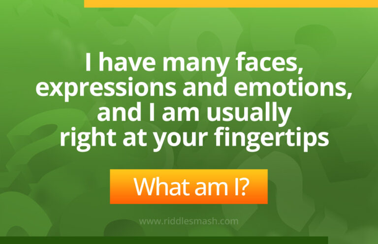 I have many faces, expressions, and emotions - Riddle - Riddlesmash