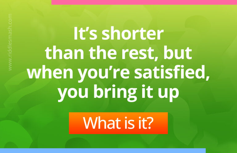 It’s shorter than the rest, but when you’re satisfied, you bring it up ...