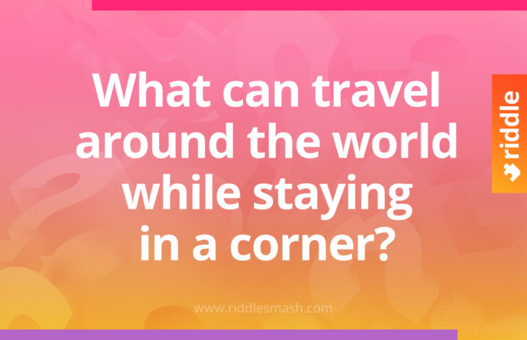 What can travel around the world while staying in a corner? - Riddle ...