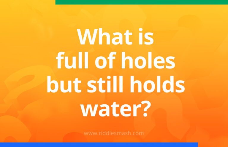 What is full of holes but still holds water? - Riddlesmash.com