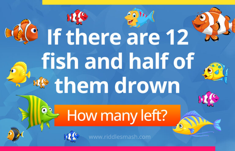 There are 12 fish and half of them drown - Riddle - Riddlesmash.com