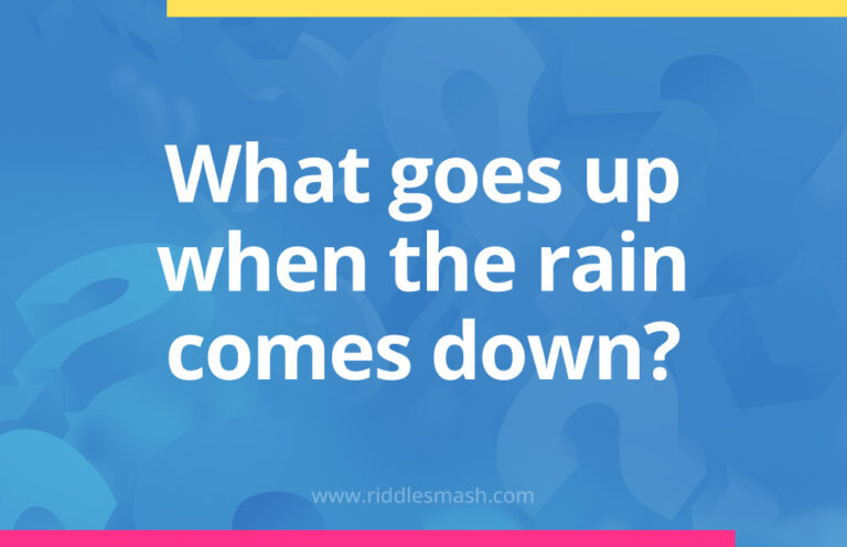 What goes up when the rain comes down? - Riddlesmash.com