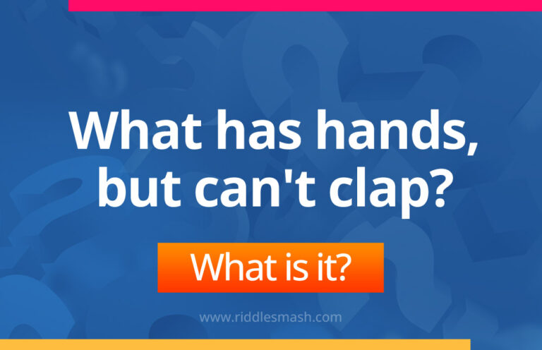 What has hands, but can’t clap? – Riddlesmash.com