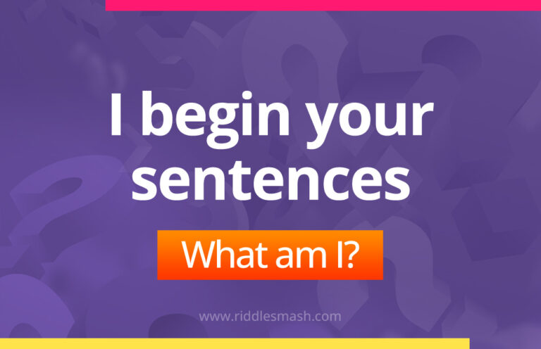 I begin your sentences. What am I? - Riddlesmash.com
