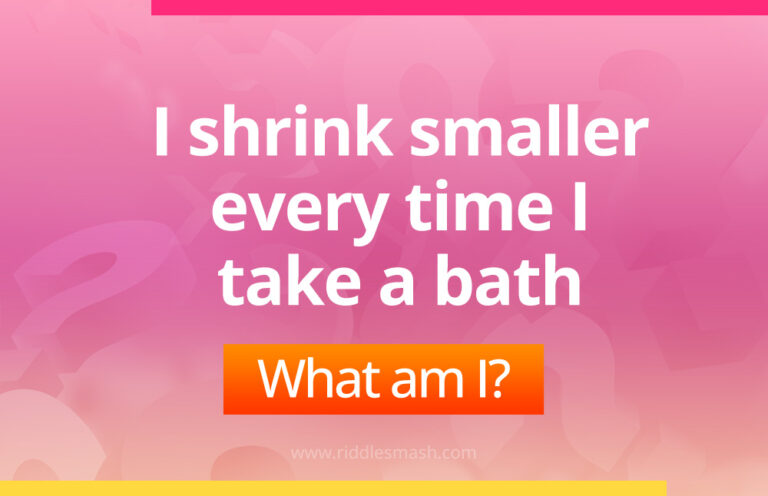 I shrink smaller every time I take a bath - Riddle - Riddlesmash