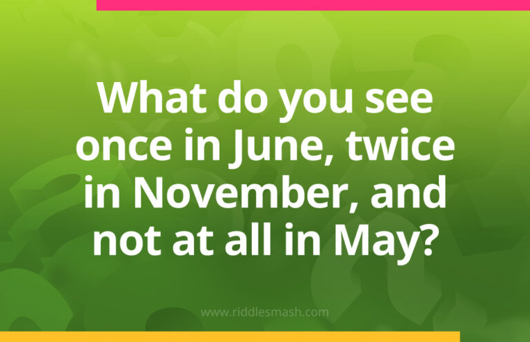 What do you see once in June, twice in November, and not at all in May ...