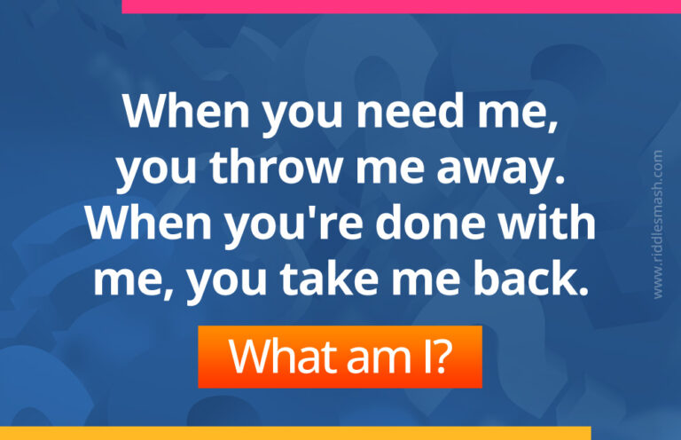 When you need me, you throw me away - Riddle - Riddlesmash.com