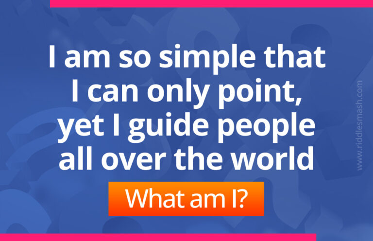 I am so simple that I can only point, yet I guide people all over the ...