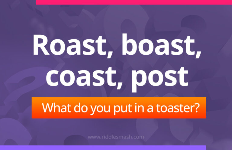 Roast, boast, coast, post. What do you put in a toaster? - Riddlesmash.com