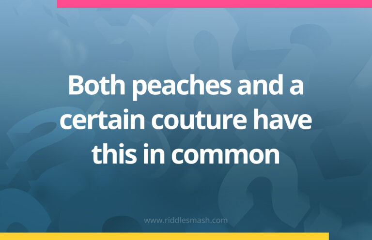 Both peaches and a certain couture have this in common – Riddle ...