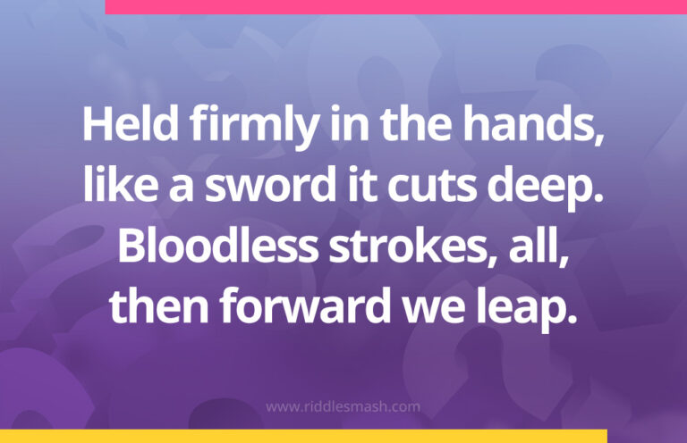 Held firmly in the hands, like a sword it cuts deep - Riddle ...