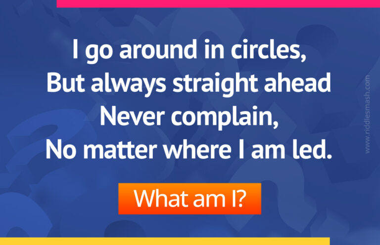 I go around in circles, but always straight ahead - Riddle - Riddlesmash