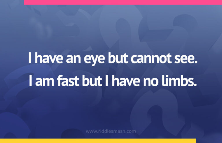 I have an eye but cannot see, I am fast but I have no limbs - Riddle ...