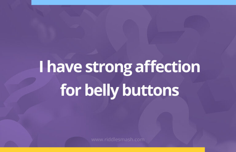 I have strong affection for belly buttons - Riddle - Riddlesmash