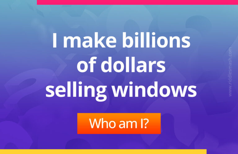 I make billions of dollars selling windows - Riddle - Riddlesmash.com