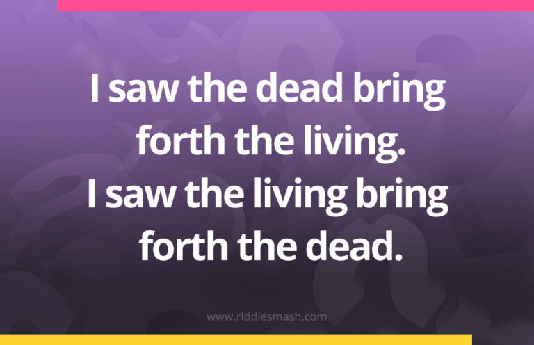 I saw the dead bring forth the living - Riddle - Riddlesmash.com