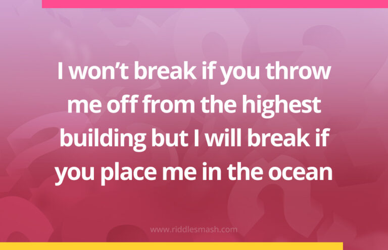 I won't break if you throw me off from the highest building - Riddle ...