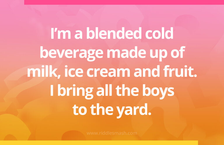 I'm a blended cold beverage made up of milk, ice cream and fruit ...
