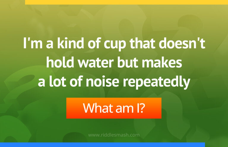 I'm a kind of cup that doesn't hold water - Riddle - Riddlesmash.com