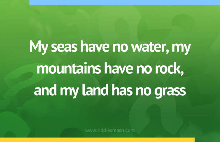 I have lakes but no water, mountains but no rocks - Riddle ...