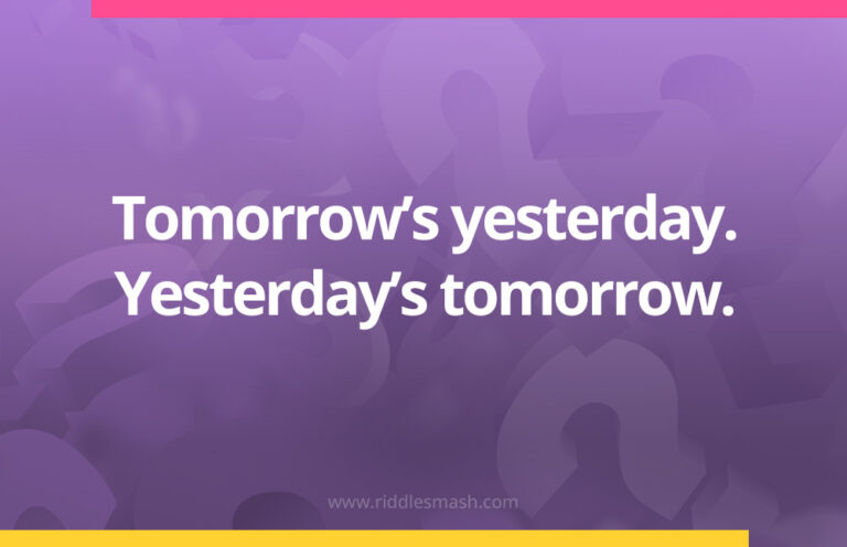 I'm where yesterday follows today - Riddle - Riddlesmash.com