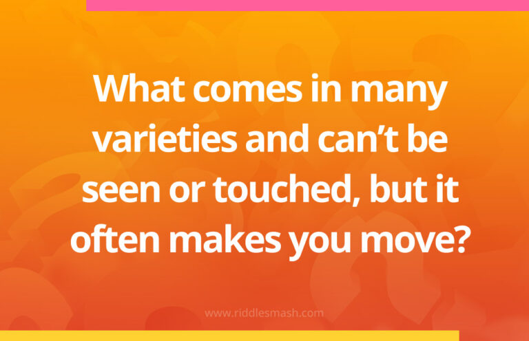 What comes in many varieties and can't be seen or touched - Riddles ...