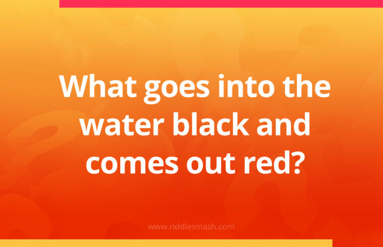 What goes in the water black and comes out red? - Riddle - Riddlesmash.com