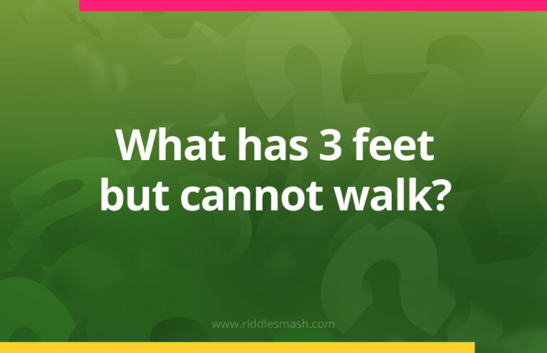 What has 3 feet but cannot walk ? - Riddle - Riddlesmash.com