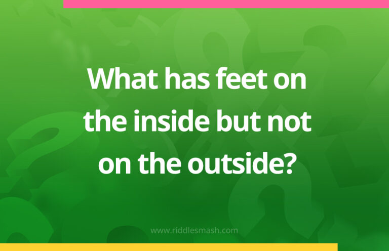 What has feet on the inside but not on the outside? - Riddlesmash.com