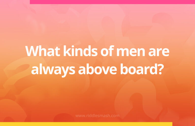 What kinds of men are always above board? - Riddlesmash.com