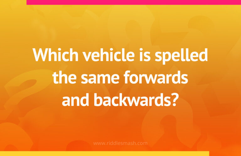 Which vehicle is spelled the same forwards and backwards? - Riddlesmash.com