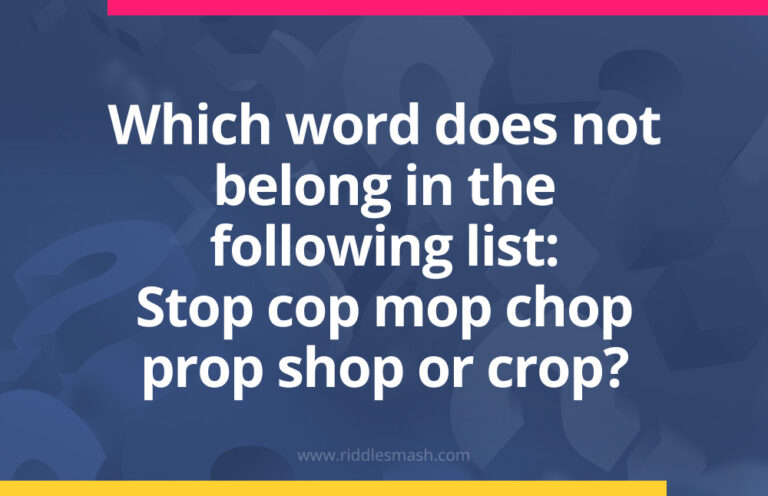 Which word does not belong in the following list: Stop cop mop chop ...