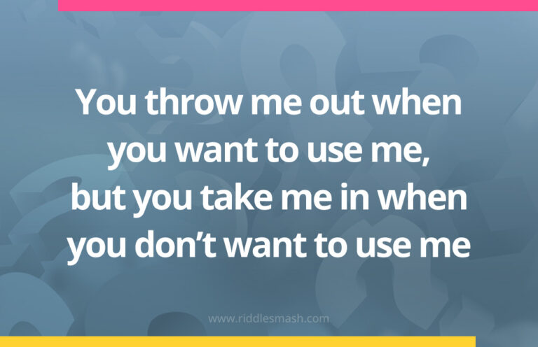 You throw me out when you want to use me - Riddle - Riddlesmash.com