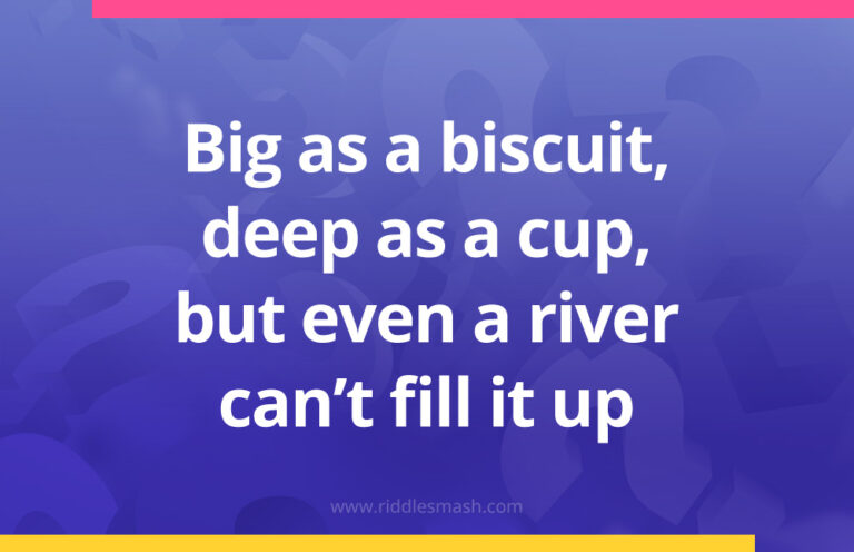 Big as a biscuit, deep as a cup - Riddle - Riddlesmash.com
