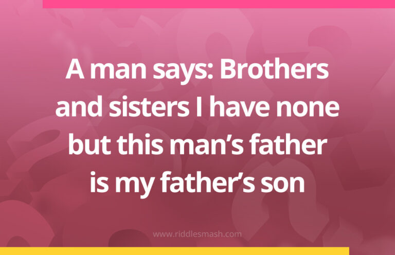 Brothers and sisters I have none but this man's father - Riddle ...