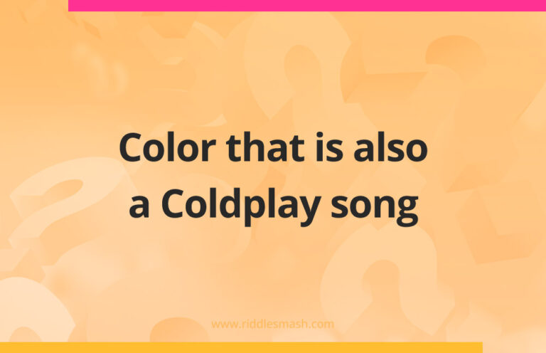 Color that is also a Coldplay song – Riddle – Riddlesmash.com