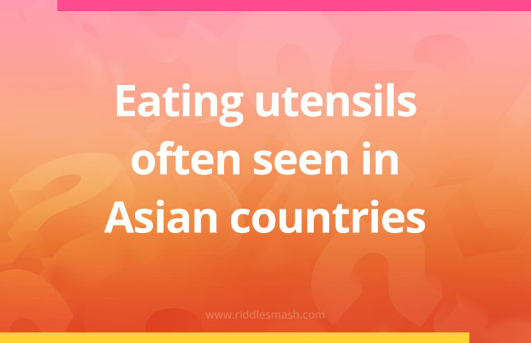 Eating utensils often seen in Asian countries - Riddle - Riddlesmash.com