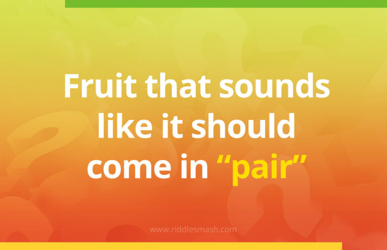 Fruit that sounds like it should come in pair - Riddle - Riddlesmash
