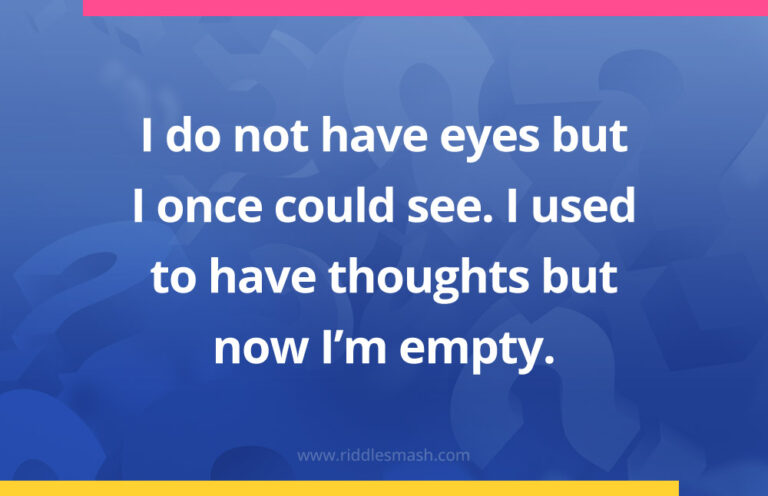 I do not have eyes but I once could see - Riddle - Riddlesmash
