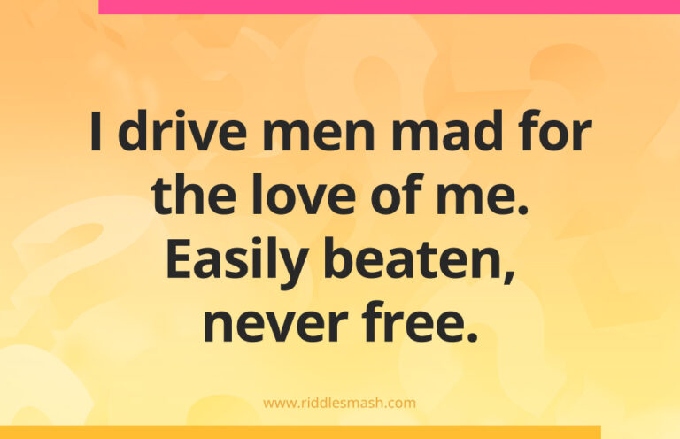 I drive men mad for the love of me - Riddle - Riddlesmash.com