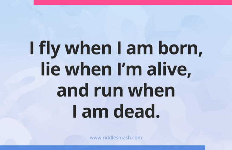 I fly when I am born, lie when I'm alive - Riddle - Riddlesmash