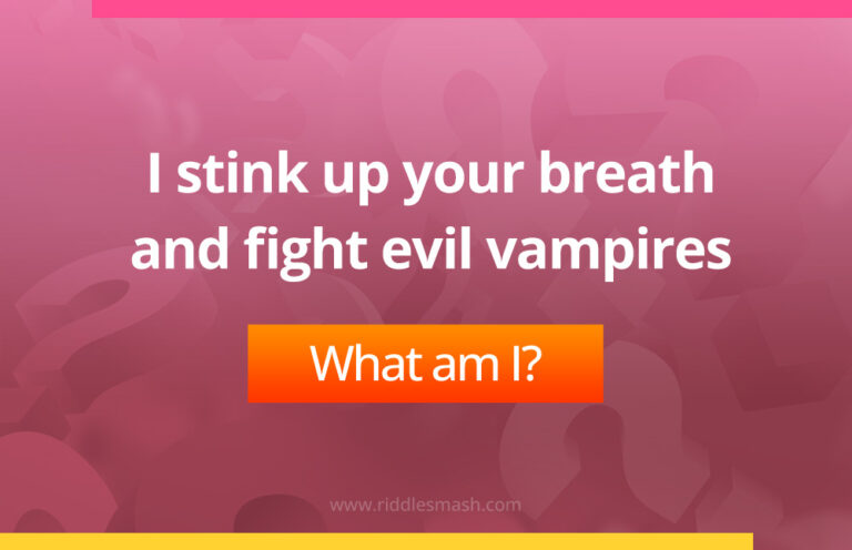 I stink up your breath and fight evil vampires - Riddle - Riddlesmash