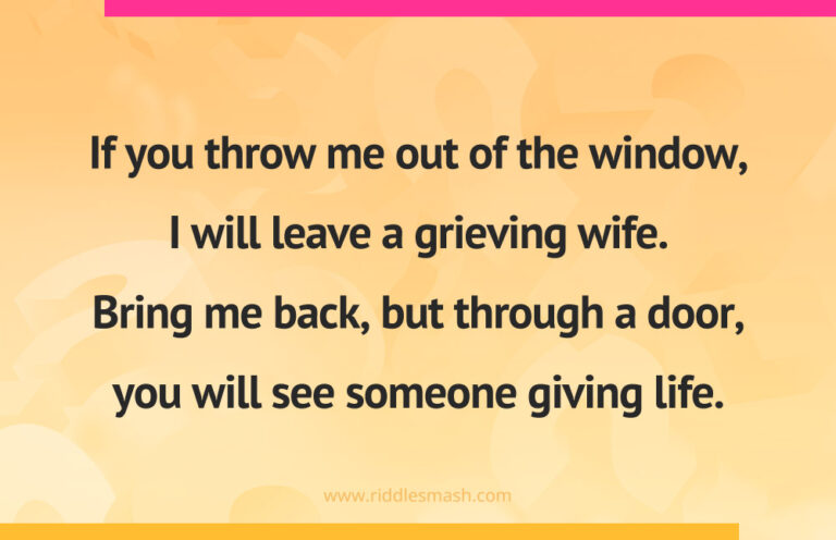 If you throw me out of the window, I'll leave a grieving wife - Riddle ...