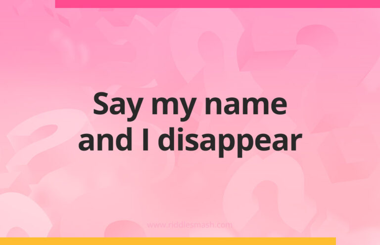 Say my name and I disappear - Riddle - Riddlesmash