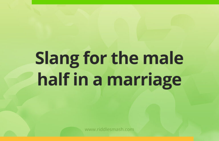 Slang for the male half in a marriage - Riddle - Riddlesmash