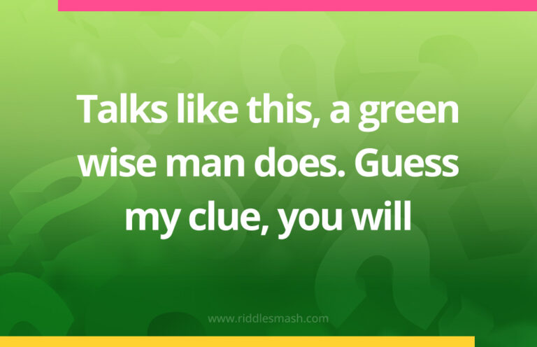 Talks like this, a green wise man does - Riddle - Riddlesmash