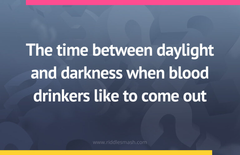 The time between daylight and darkness - Riddle - Riddlesmash.com