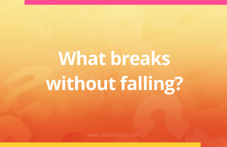 What breaks without falling? - Riddle - Riddlesmash.com