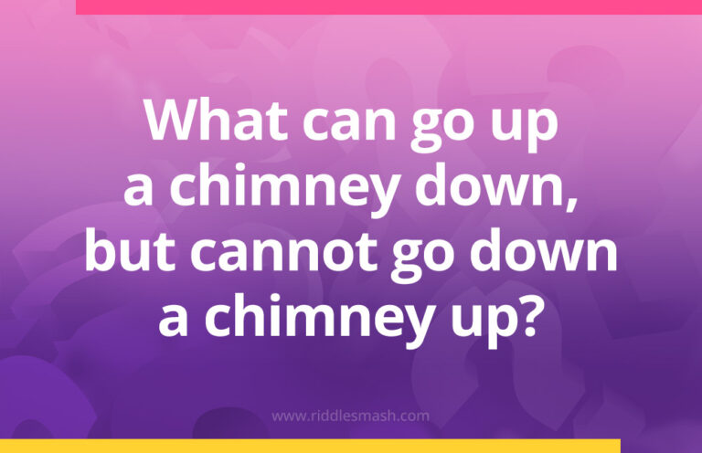 What can go up a chimney down - Riddle - Riddlesmash.com