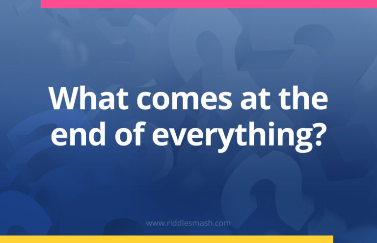 What comes at the end of everything? - Riddlesmash